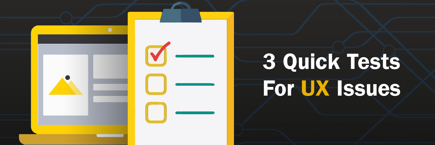 3 Quick Tests for UX Issues - Blog